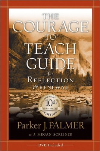 The Courage to Teach Guide for Reflection and Renewal - Teaching with ...